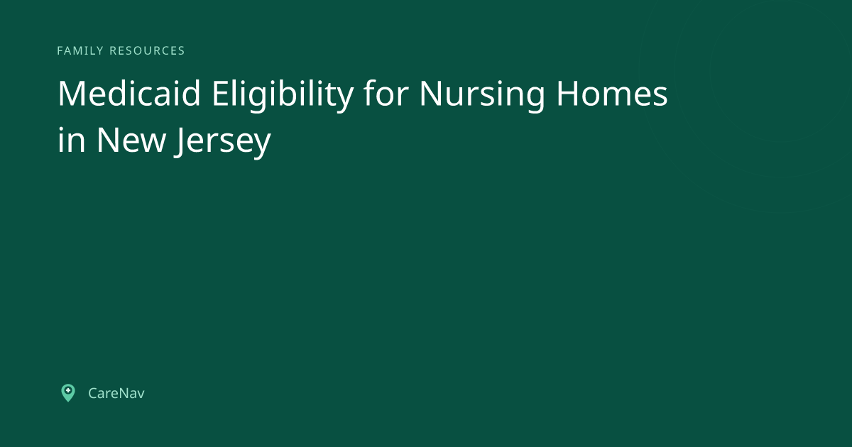 Medicaid Eligibility for Nursing Homes in New Jersey | CareNav